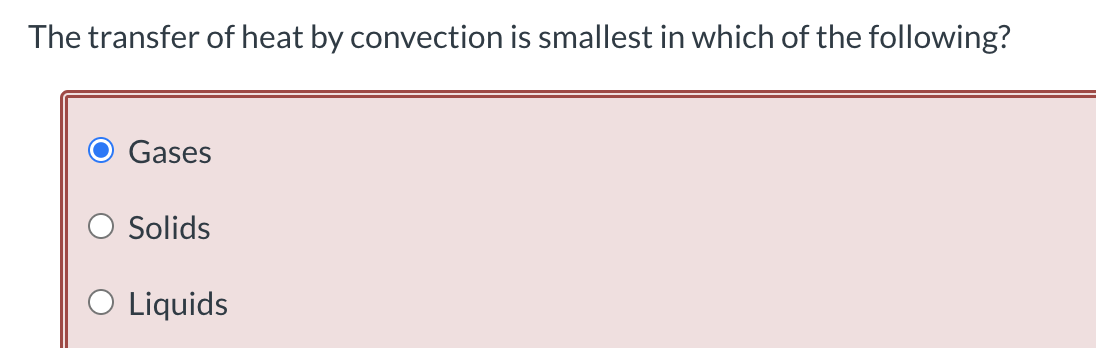 Solved The transfer of heat by convection is smallest in | Chegg.com