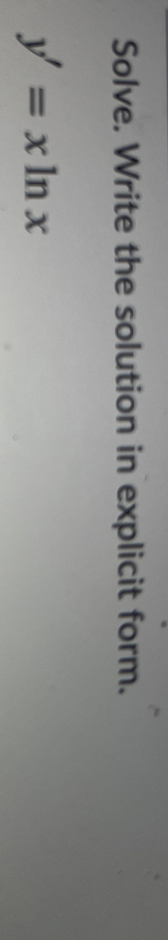 Solved Solve. Write the solution in explicit form.y'=xlnx | Chegg.com