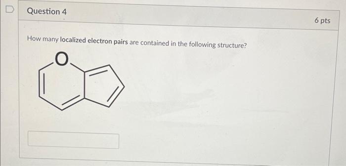 Solved D Question 4 6 pts How many localized electron pairs | Chegg.com