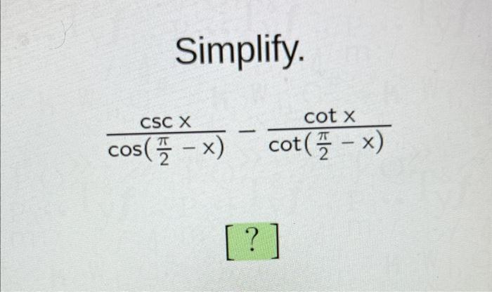 Solved Simplify. cos(2π−x)cscx−cot(2π−x)cotx | Chegg.com