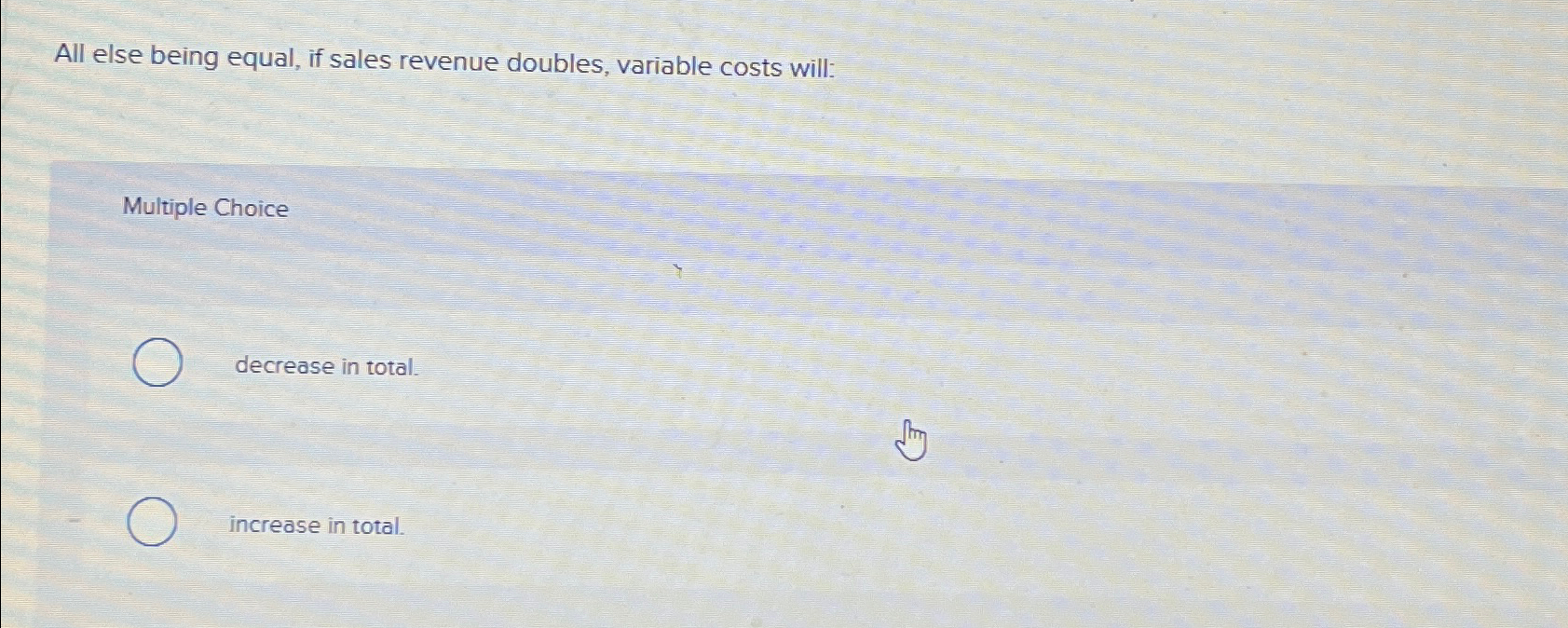 Solved All else being equal, if sales revenue doubles, | Chegg.com