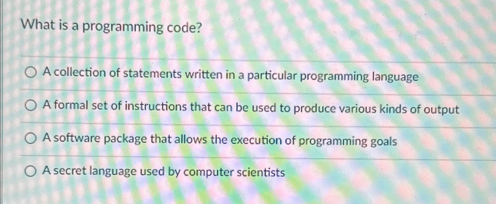 Solved What is a programming code?A collection of statements | Chegg.com