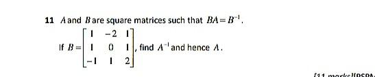 Solved 11A and B are square matrices such that BA=B−1. If | Chegg.com