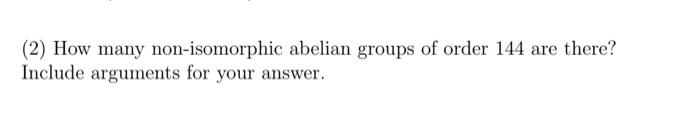 Solved (2) How many non-isomorphic abelian groups of order | Chegg.com