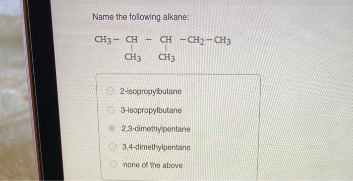 Solved Name the following alkane: CH3 – CH CH – CH2 – CH3 | Chegg.com