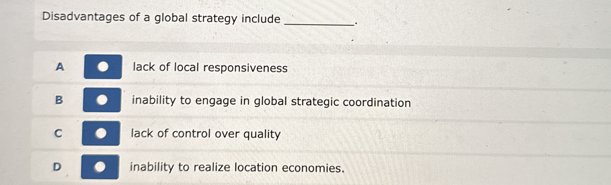 Solved Disadvantages of a global strategy includeA lack of | Chegg.com