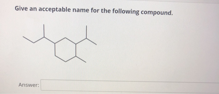 Solved Give an acceptable name for the following compound. | Chegg.com