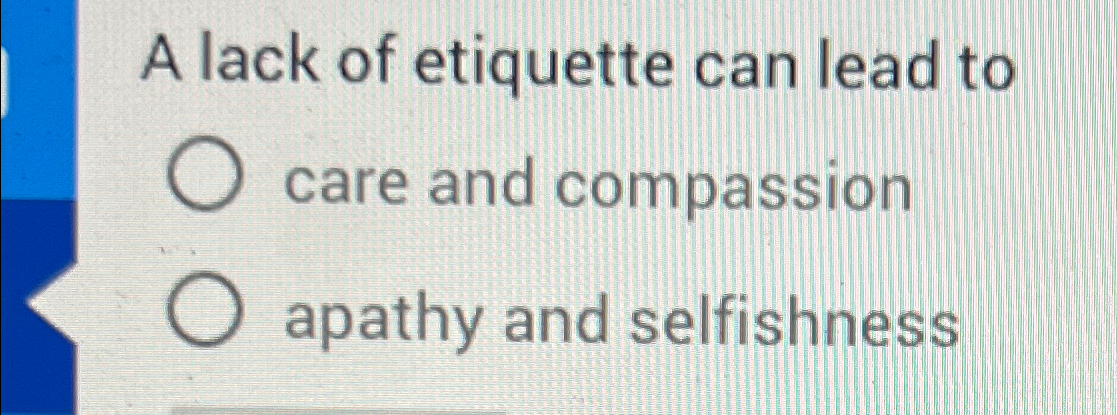 Solved A lack of etiquette can lead to care and compassion | Chegg.com