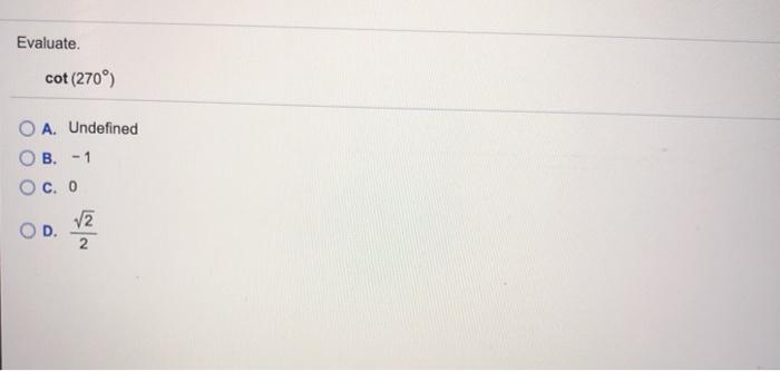 Solved Evaluate. cot (270) A. Undefined B. - 1 C. 0 OD. V2 2 | Chegg.com