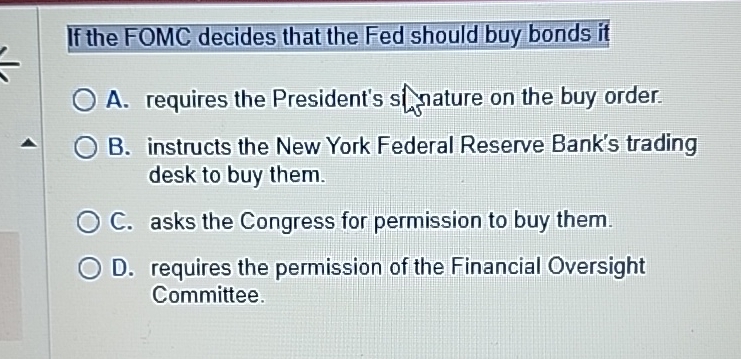 Solved If the FOMC decides that the Fed should buy bonds | Chegg.com