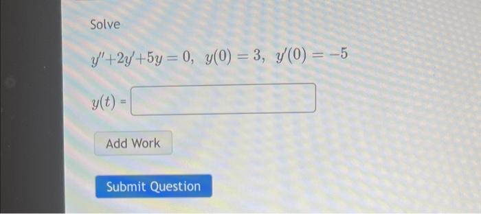 Solved Solve y′′+2y′+5y=0,y(0)=3,y′(0)=−5y(t)= | Chegg.com