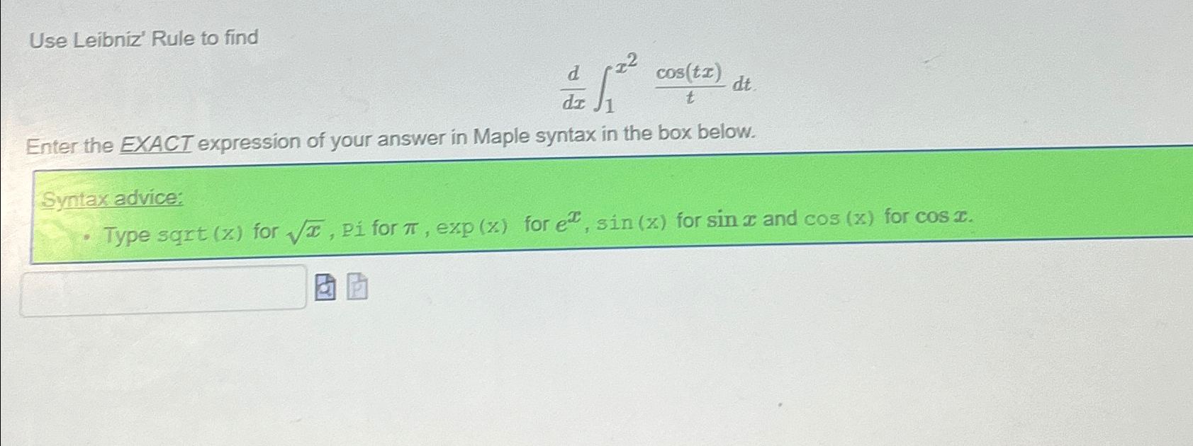 Solved Use Leibniz' Rule to findddx∫1x2cos(tx)tdtEnter the | Chegg.com