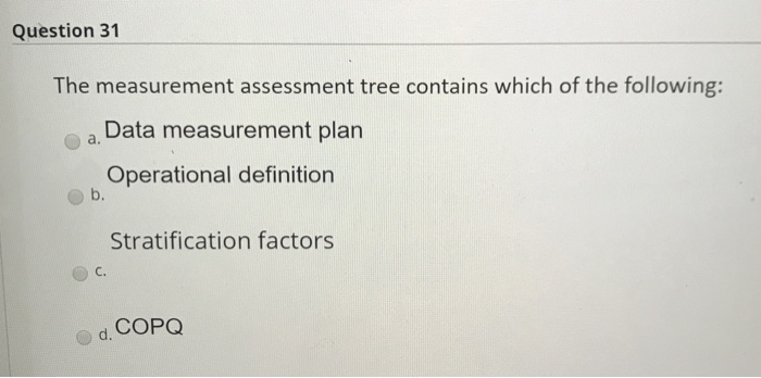 Solved Question 31 The measurement assessment tree contains | Chegg.com