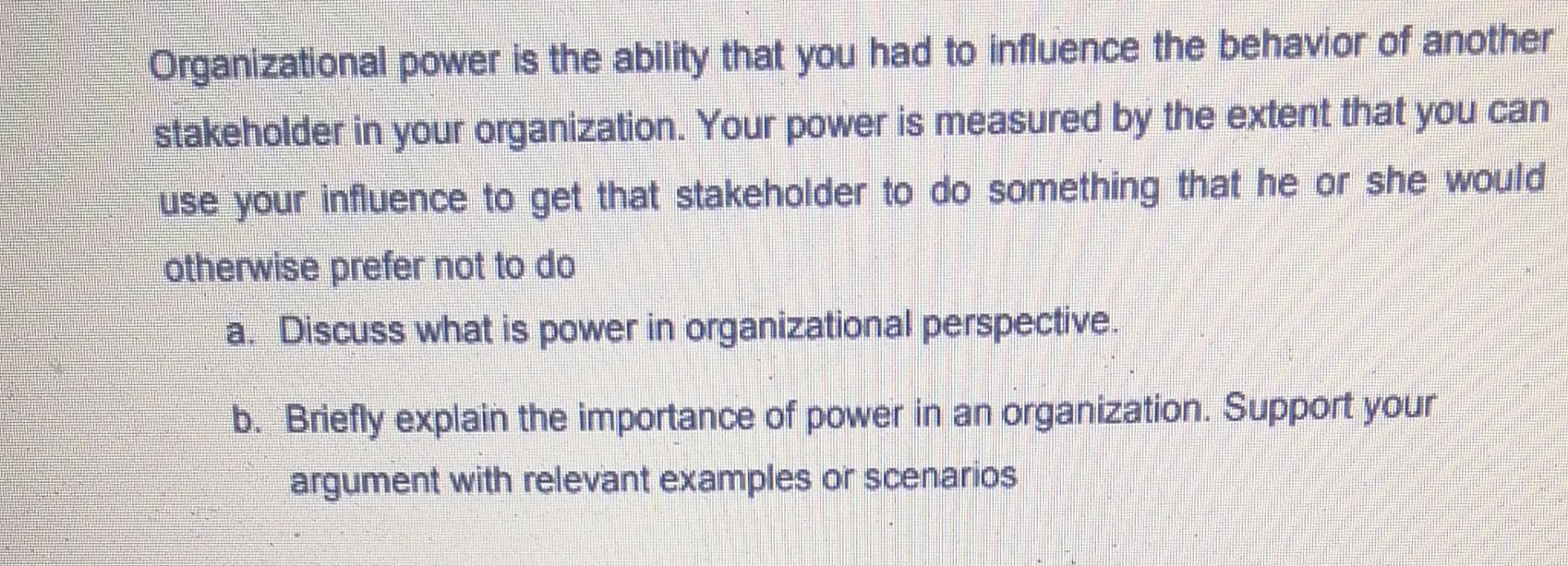 Solved Organizational power is the ability that you had to | Chegg.com