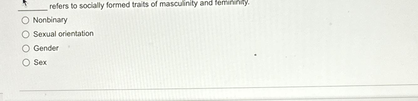 Solved refers to socially formed traits of masculinity and | Chegg.com