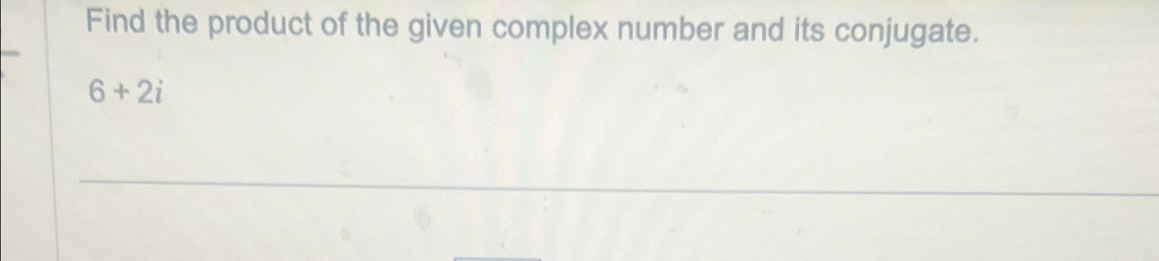 Solved Find the product of the given complex number and its | Chegg.com