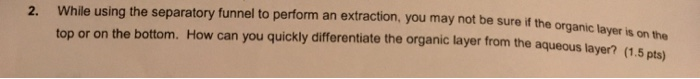Solved 2. While using the separatory funnel to perform an | Chegg.com