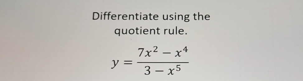 Solved Differentiate using the quotient rule.y=7x2-x43-x5 | Chegg.com