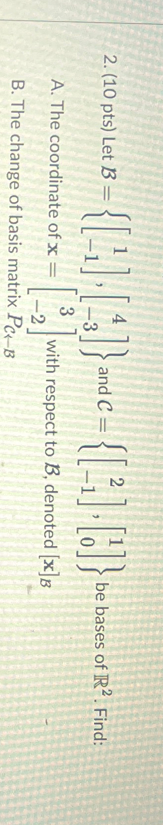 Solved (10 ﻿pts) ﻿Let B={[1-1],[4-3]} ﻿and C={[2-1],[10]} | Chegg.com