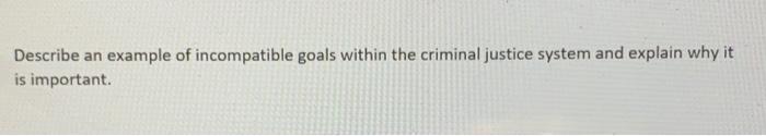 Solved Describe an example of incompatible goals within the | Chegg.com