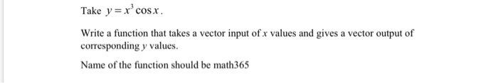 Solved Take y=xcosx. Write a function that takes a vector | Chegg.com