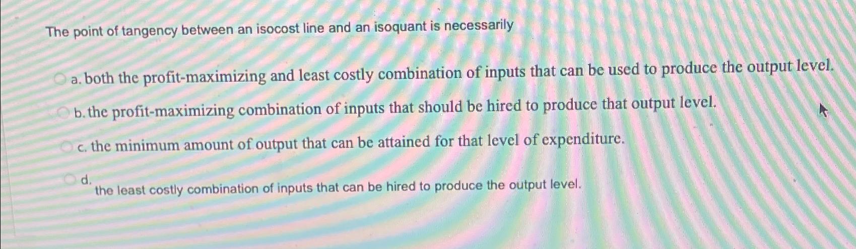 Solved The point of tangency between an isocost line and an | Chegg.com