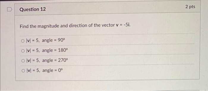 Solved Find the magnitude and direction of the vector v=−5i. | Chegg.com