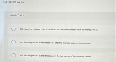 Solved Subsequent eventsMultiple Choiceare subject to | Chegg.com