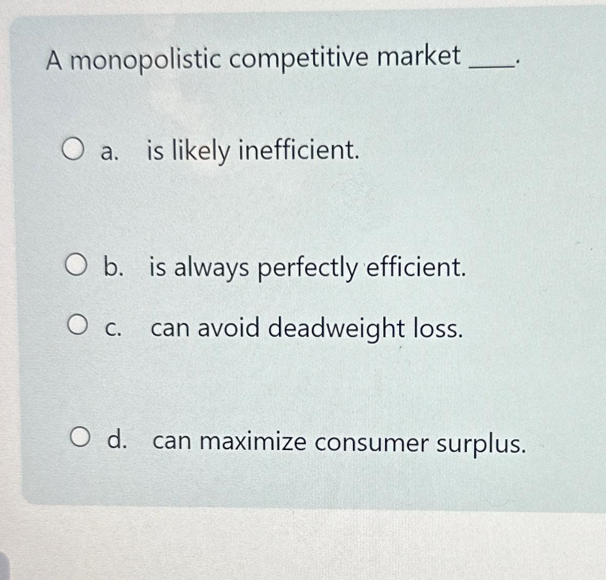 Solved A monopolistic competitive marketa. ﻿is likely | Chegg.com