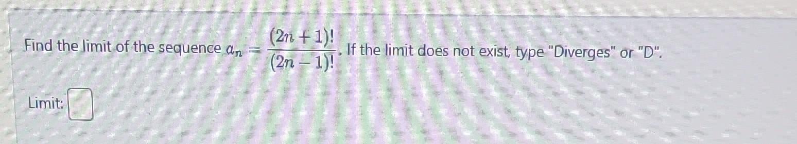 Solved Find the limit of the sequence an=(2n−1)!(2n+1)!. If | Chegg.com