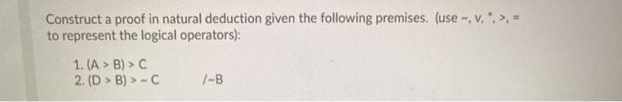 Solved Construct a proof in natural deduction given the | Chegg.com