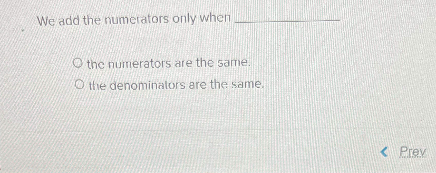 Solved We add the numerators only whenthe numerators are the | Chegg.com
