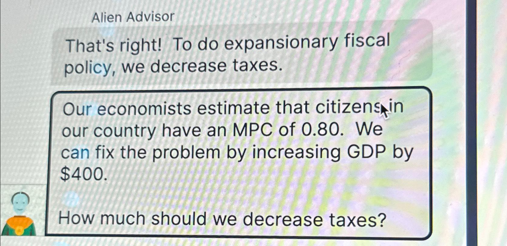 Solved Alien AdvisorThat's right! To do expansionary fiscal | Chegg.com