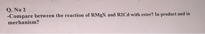 Solved Q. No 2 -Compare between the reaction of RMgX and | Chegg.com