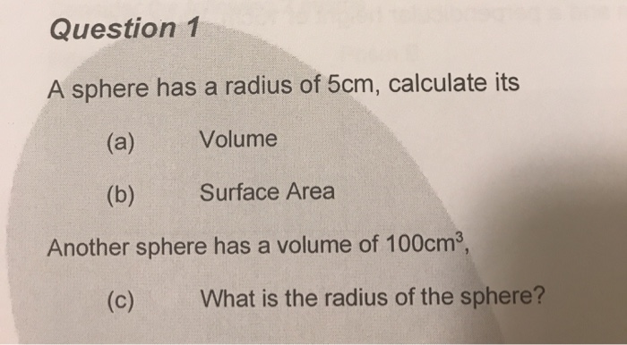 Solved Question 1 A sphere has a radius of 5cm, calculate | Chegg.com