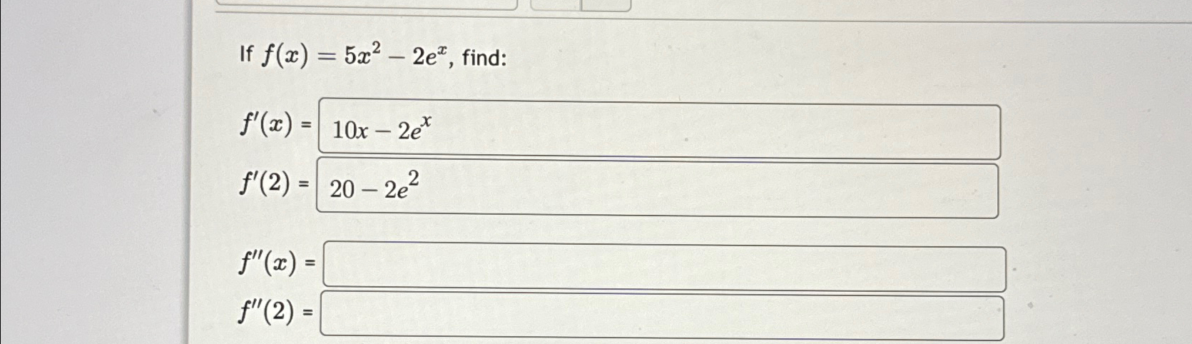 Solved If f(x)=5x2-2ex, ﻿find:f''(x)=f''(2)= | Chegg.com