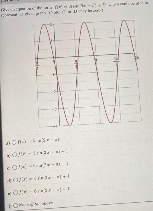Solved Give an equation of the form f(x)=Asin(Bx−C)+D which | Chegg.com