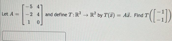 Solved Let A=⎣⎡−5−21440⎦⎤ and define T:R2→R2 by T(x)=Ax. | Chegg.com