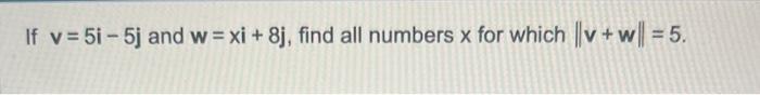 Solved If v=5i−5j and w=xi+8j, find all numbers x for which | Chegg.com