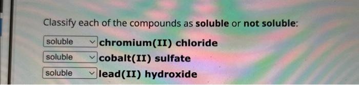 Solved Classify each of the compounds as soluble or not | Chegg.com
