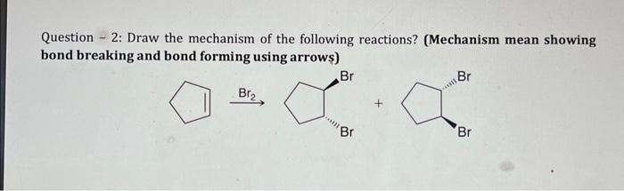 Solved Question - 1: Draw the mechanism of the following | Chegg.com
