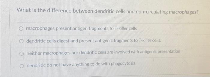 Solved What is the difference between dendritic cells and | Chegg.com