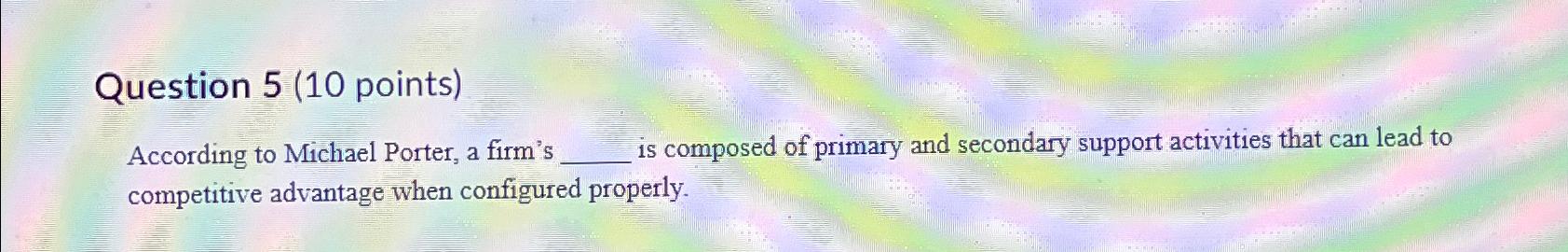 Solved Question 5 (10 ﻿points)According to Michael Porter, a | Chegg.com