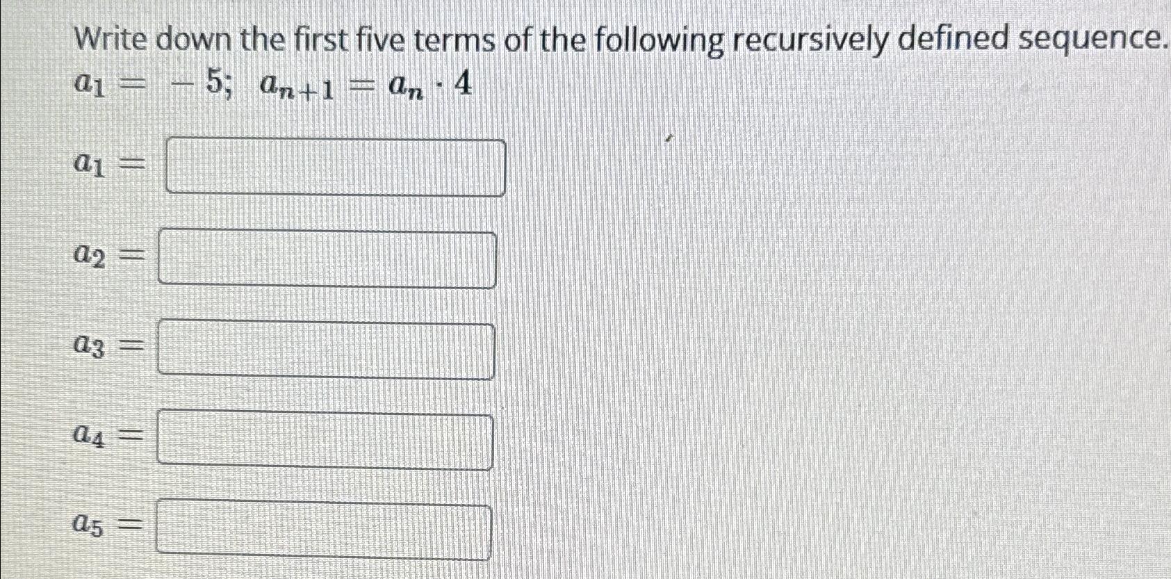 Solved Write down the first five terms of the following | Chegg.com
