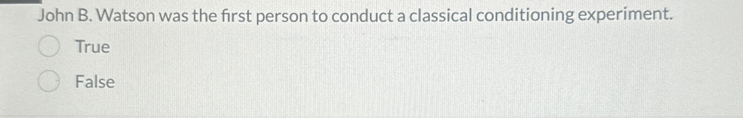 Solved John B. ﻿Watson was the first person to conduct a | Chegg.com
