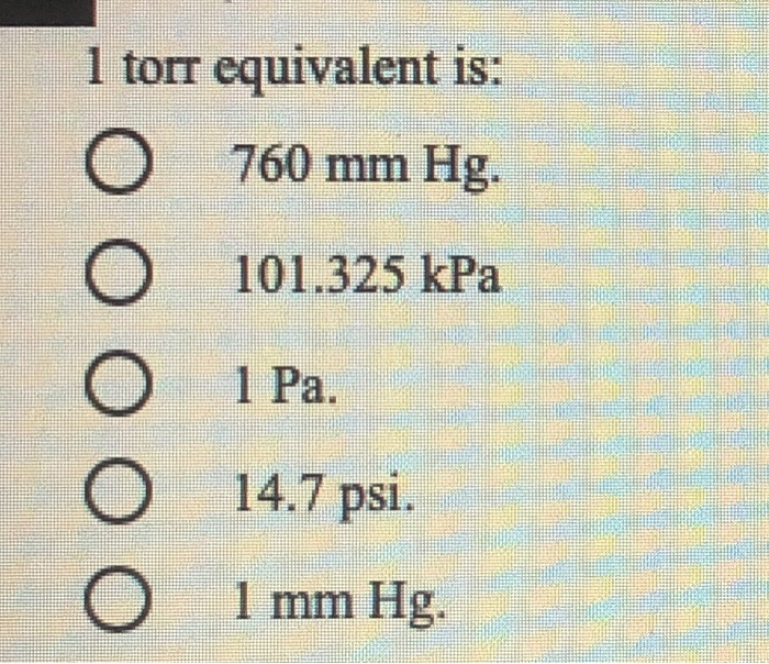 Solved 1 Torr Equivalent Is 760 Mm Hg 101 325 KPa 1 Chegg