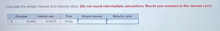 Solved Calculate the simple interest and maturity value. (Do | Chegg.com