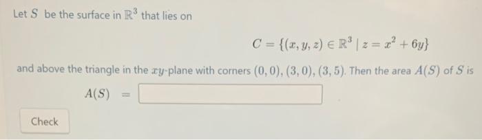 Solved Let S be the surface in R3 that lies on | Chegg.com