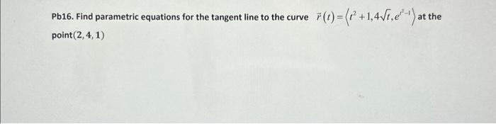 Solved Pb16. Find parametric equations for the tangent line | Chegg.com
