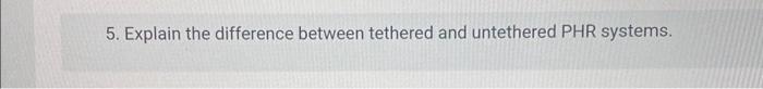 5. Explain the difference between tethered and | Chegg.com